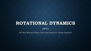 Rotational dynamics ppt2 | PPTX