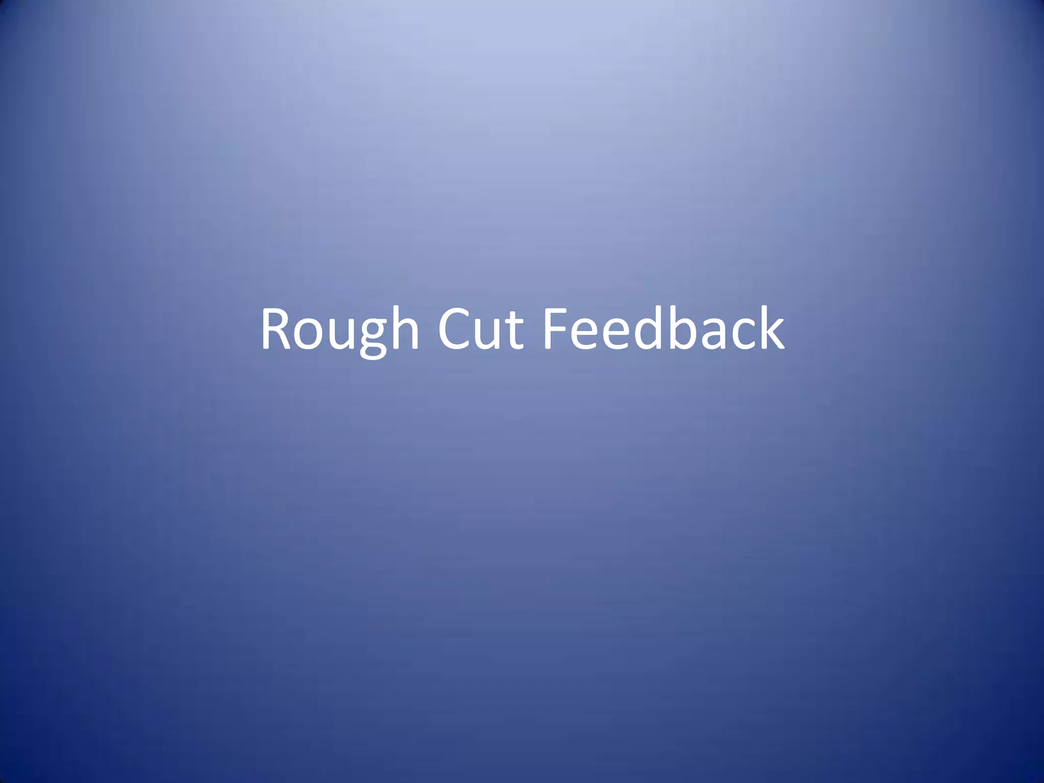 Rough cut feedback | PPT