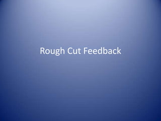 Rough cut feedback | PPT