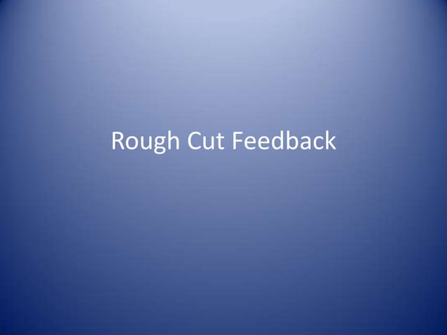 Rough cut feedback | PPT