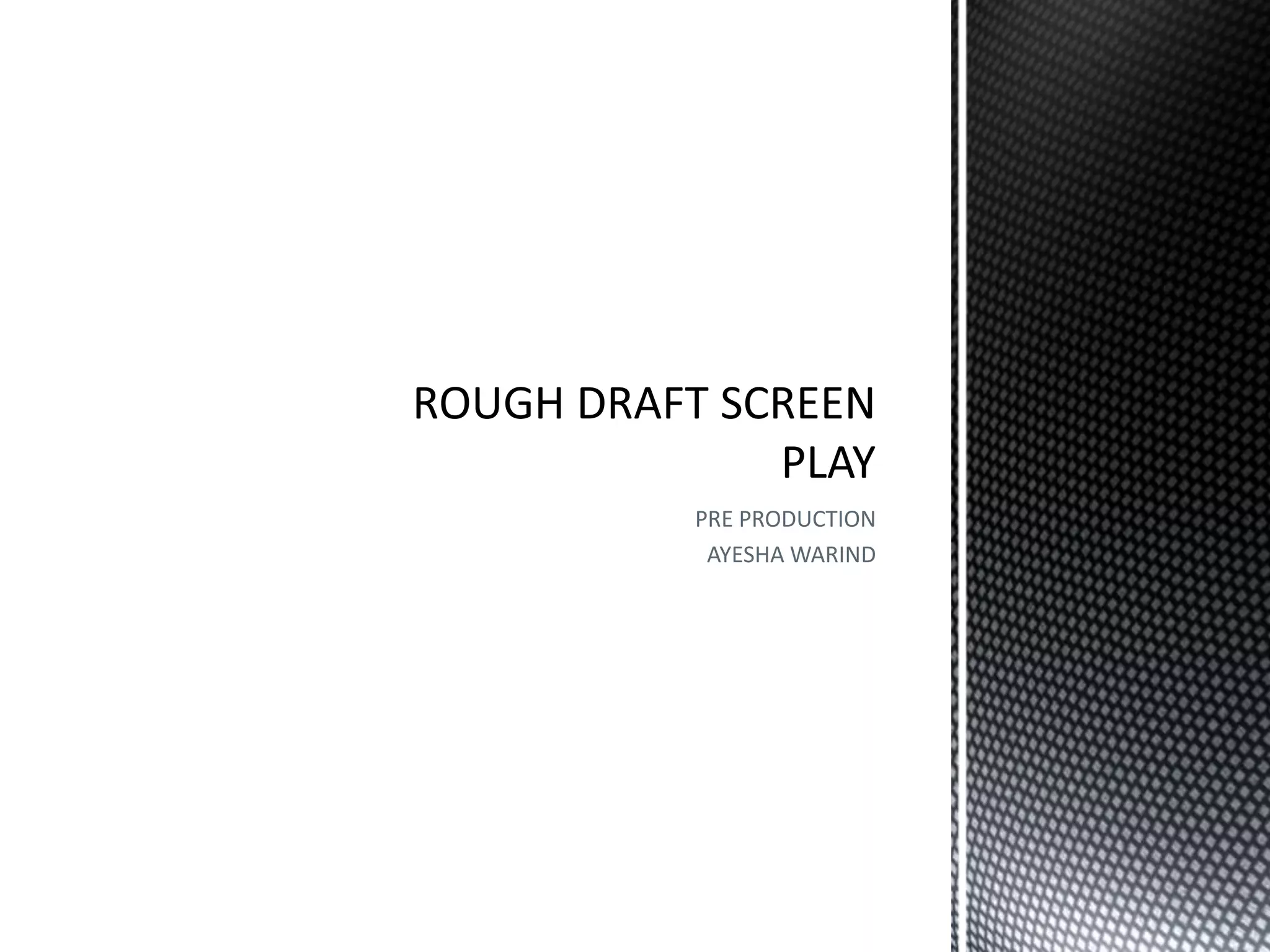 Rough draft screen play ayesha warind | PPT