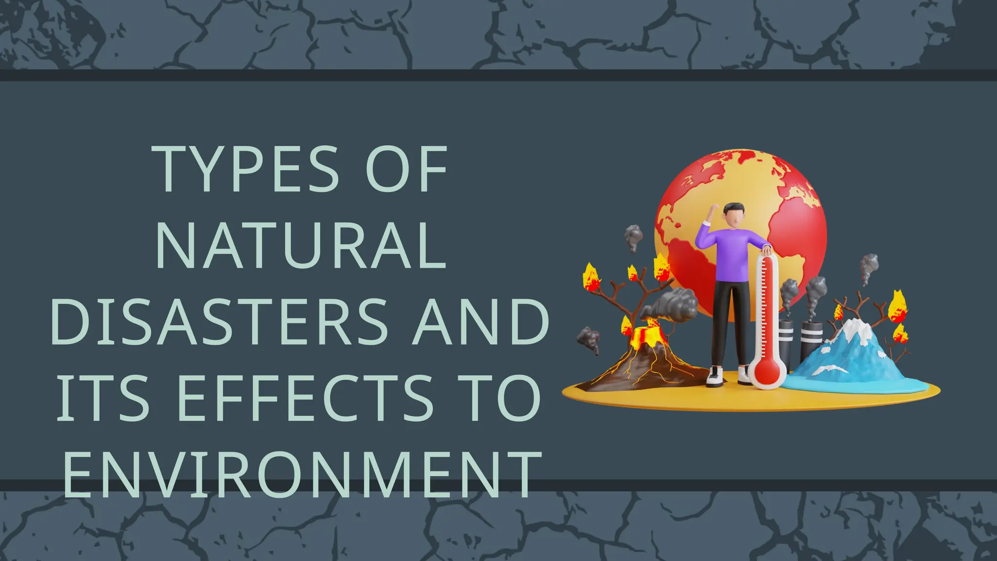 TYPES OF NATURAL DISASTERS AND ITS AFFECTS TO ENVIRONMENT | PPTX