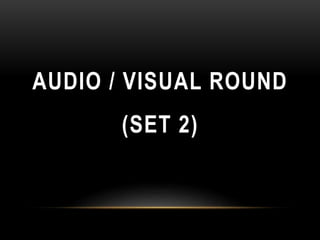 QUiz: audio/visual round(set 2) | PPTX