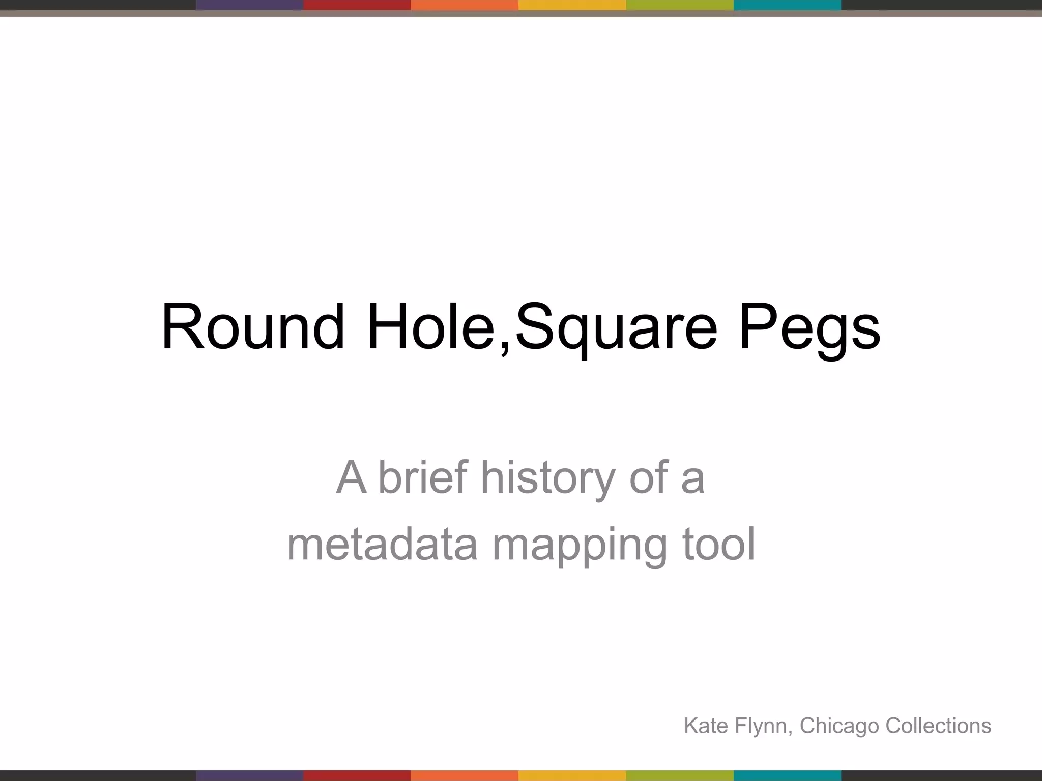 Round Hole, Square Pegs: A brief history of a metadata mapping tool | PDF