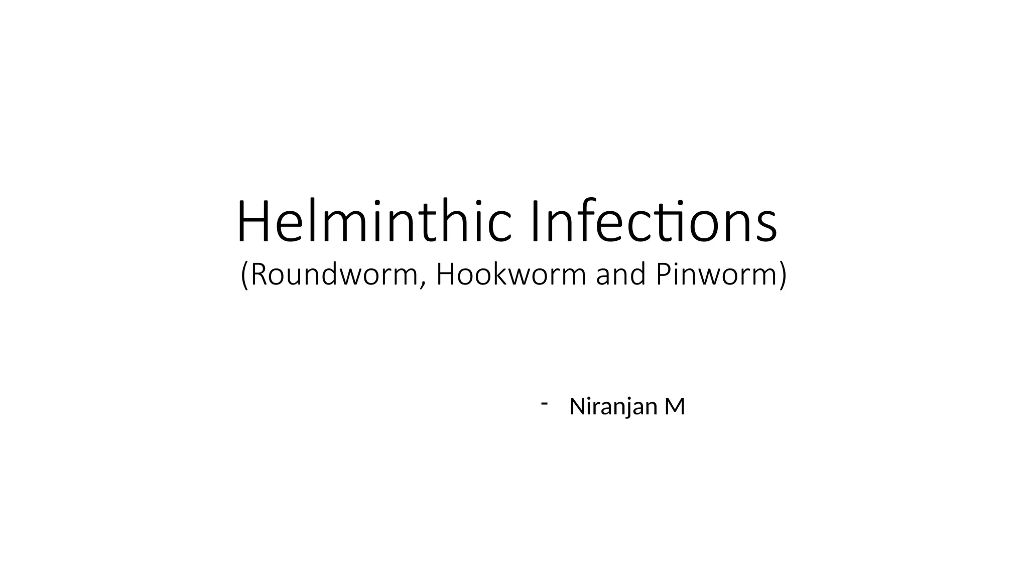 Clinical overview of Roundworm, Hookworm and Pinworm | PPTX