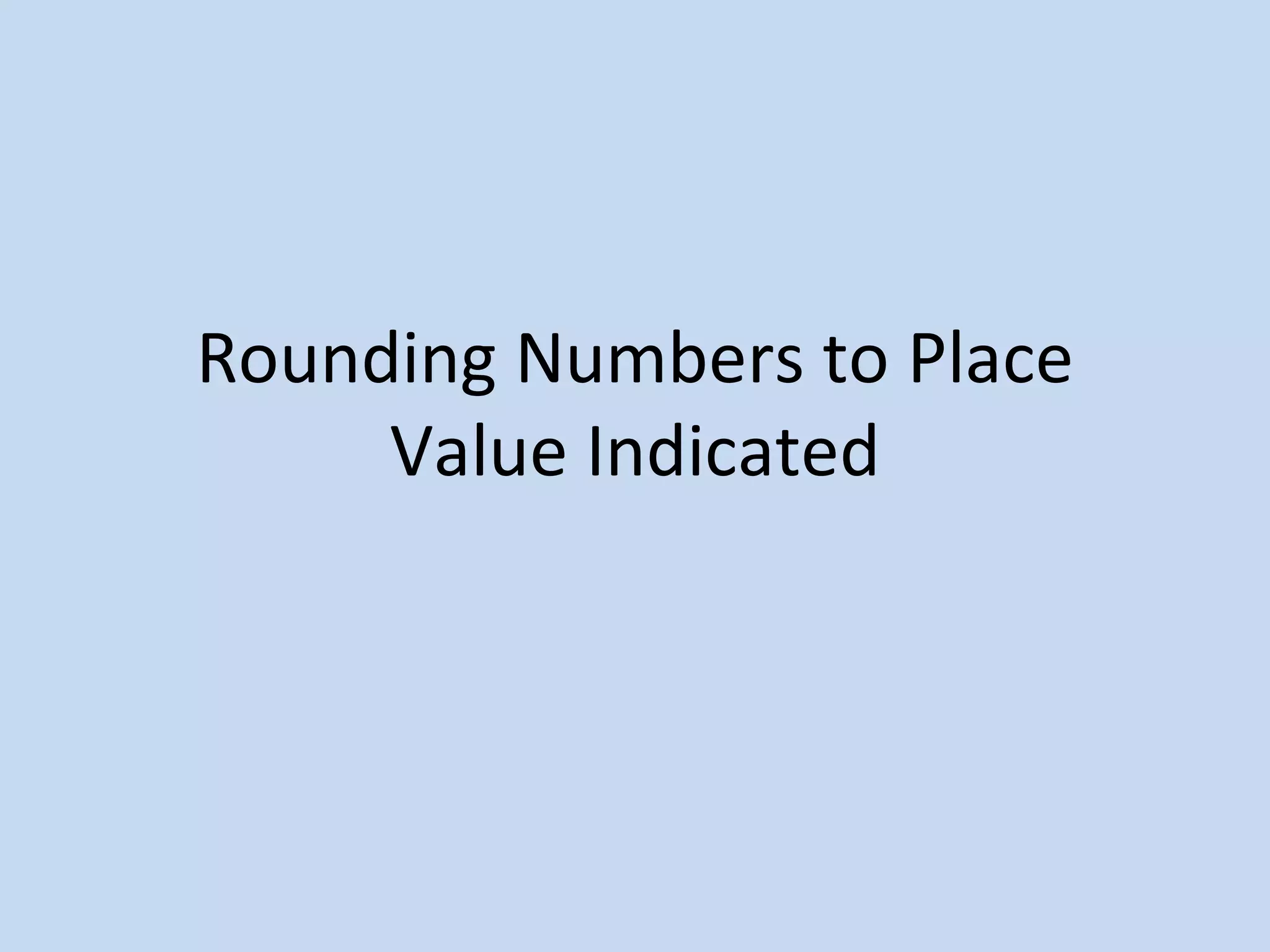 Rounding Numbers To Place Value Indicated | PPT