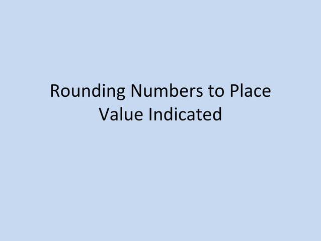 Rounding Numbers To Place Value Indicated | PPT
