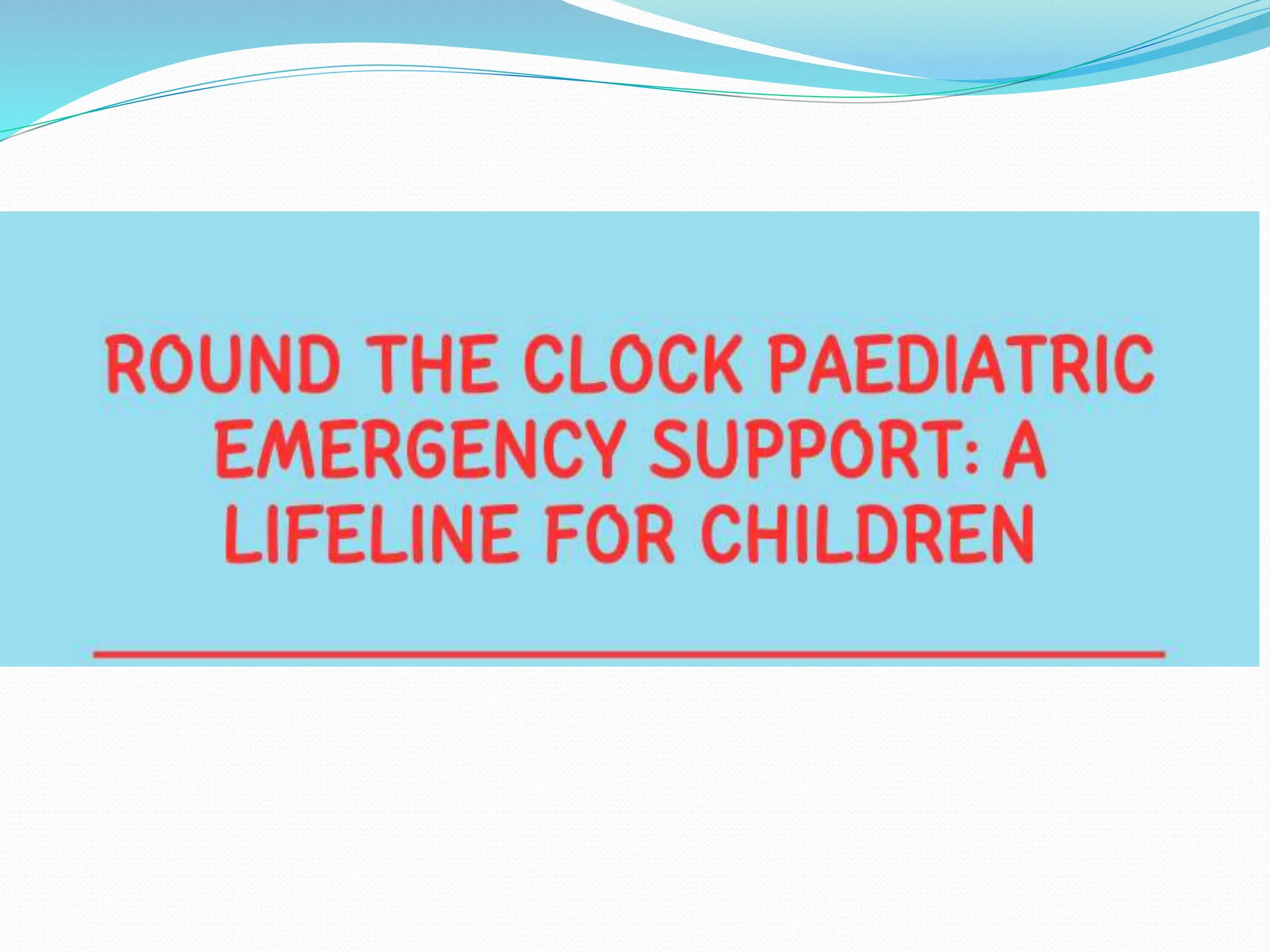 Round the Clock Paediatric Emergency Support A Lifeline for Children.pptx | Children\'s Health ...