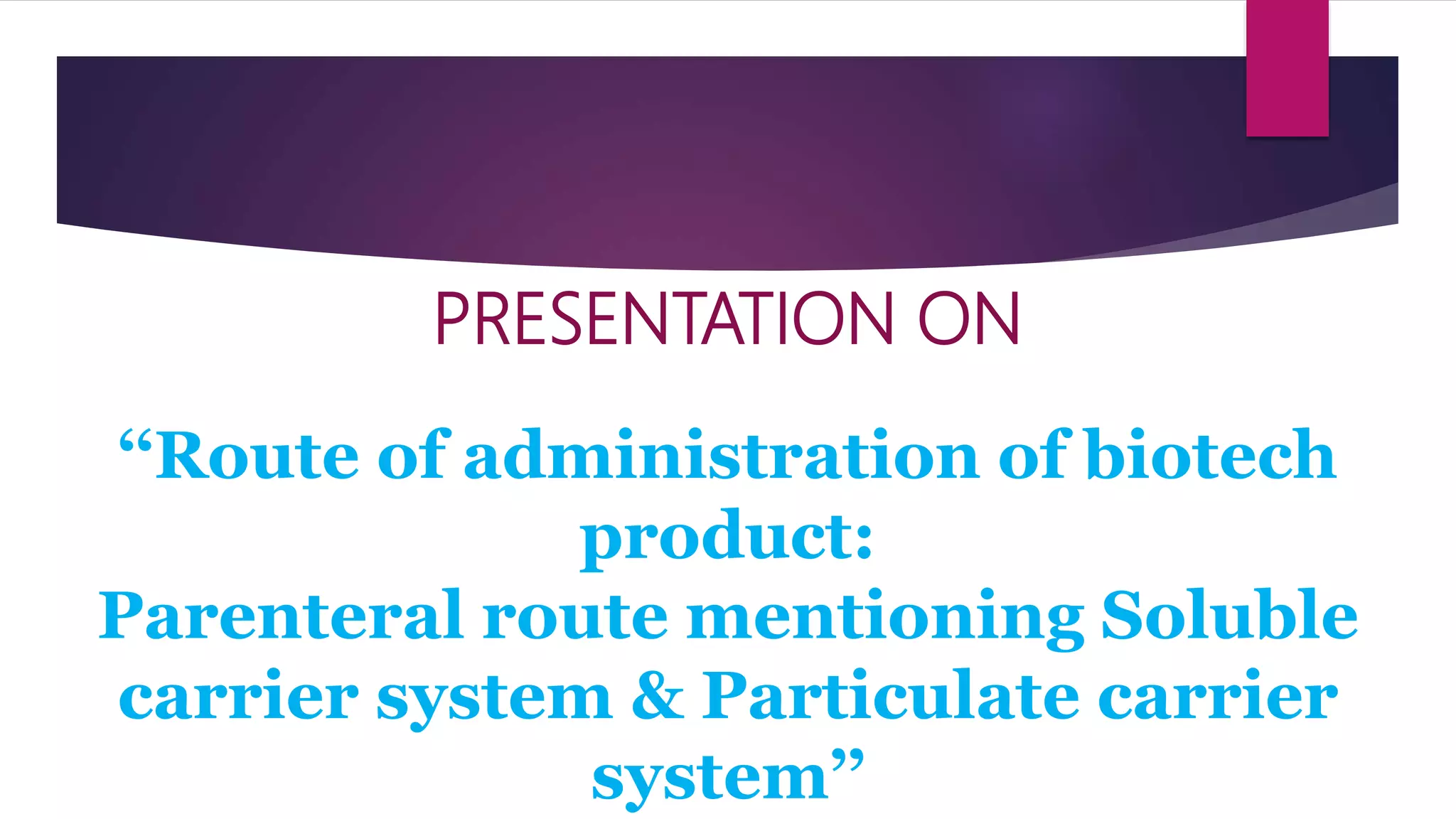 Route of administration of biotech product Parenteral route mentioning ...