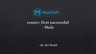 Router: first successful - mule | PPT