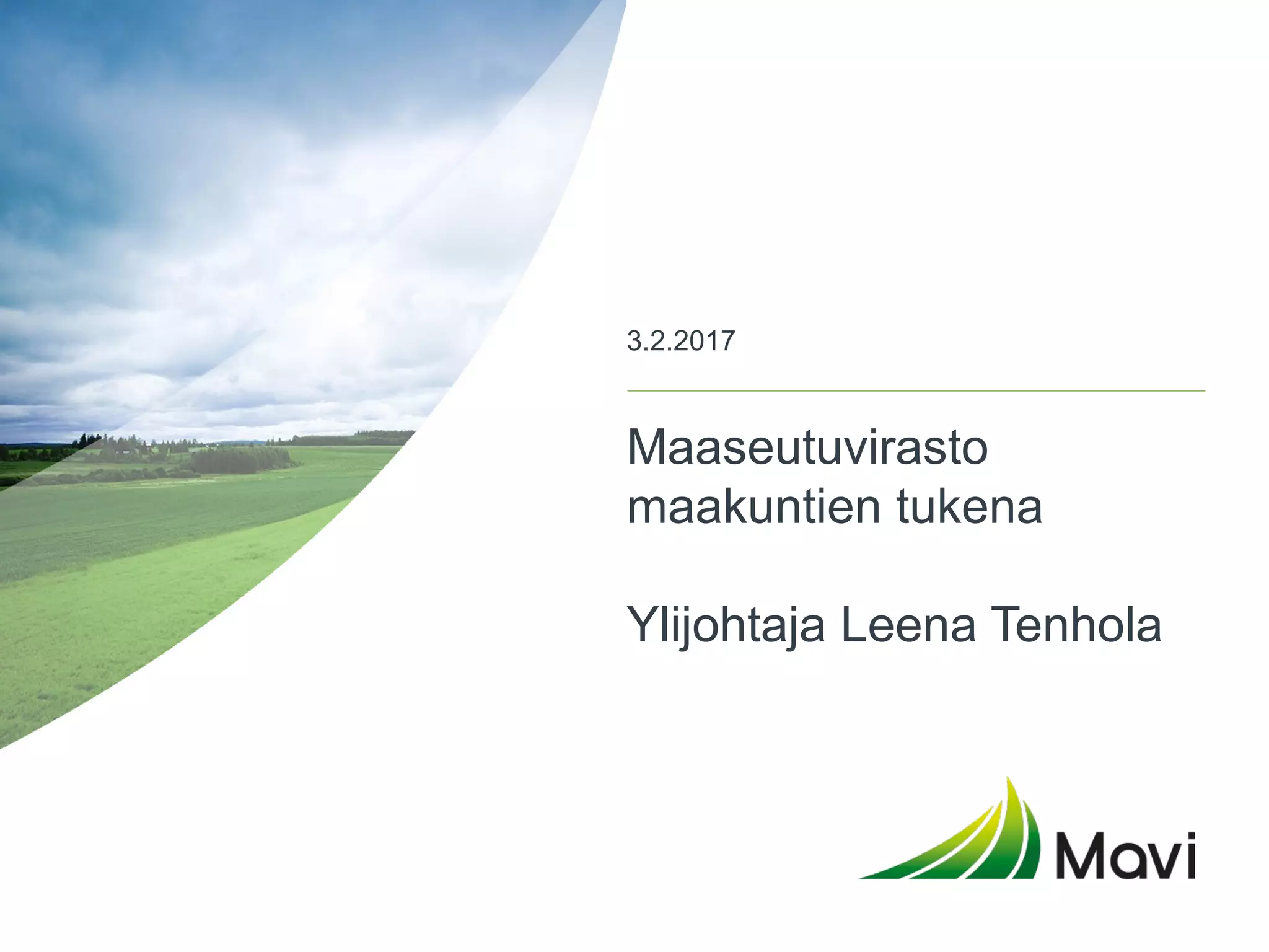 Maaseutuvirasto maakuntien tukena / Leena Tenhola Mavi 2.2.2017 Rovaniemi | PPT
