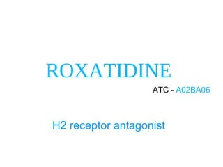 Roxatidine, Second generation histamine H2 receptor antagonist | PPT