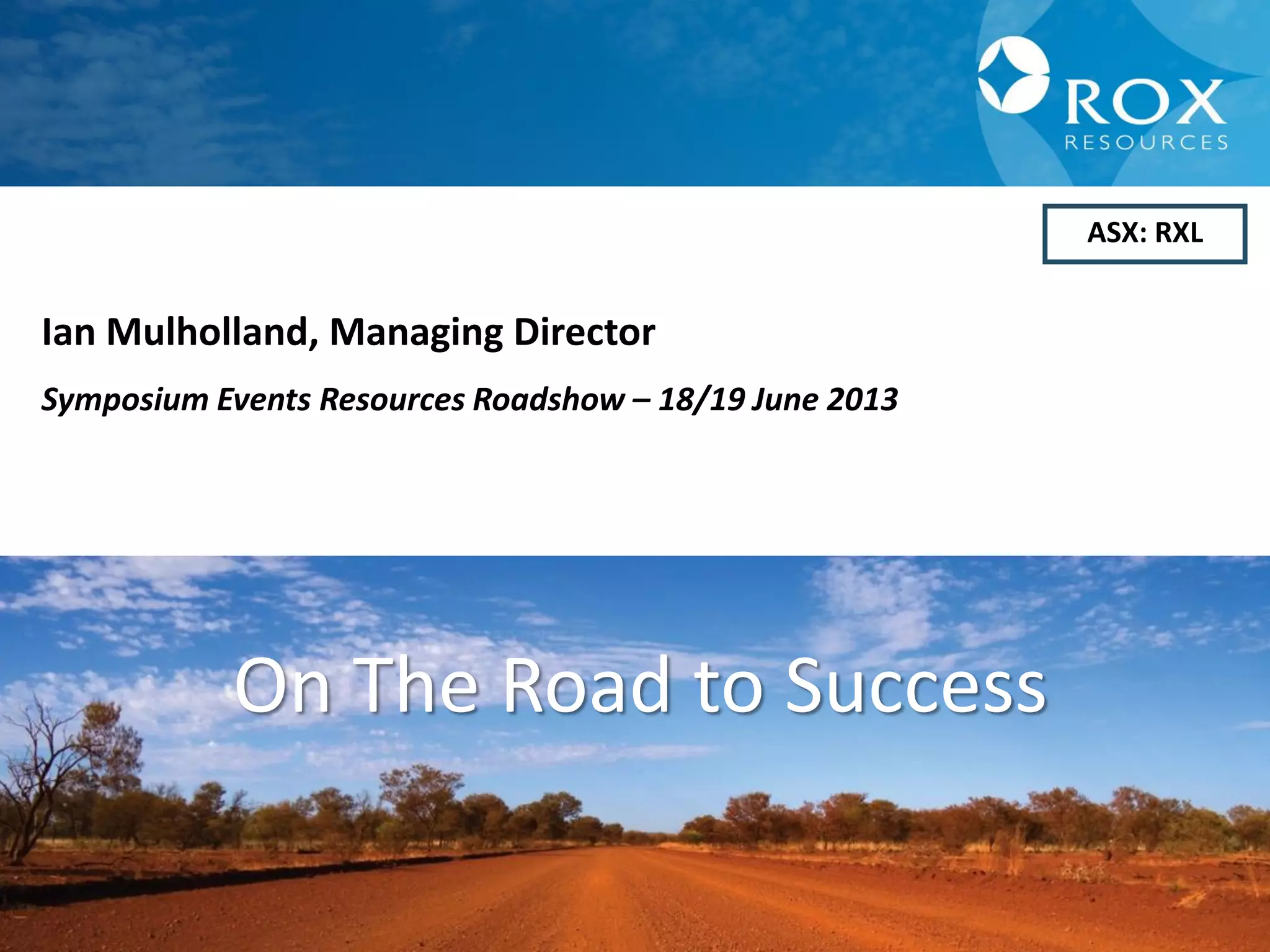 Rox Resources Presentation, Resources Roadshow June 2013 | PDF
