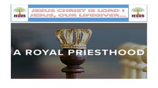 WE ARE A ROYAL PRIESTHOOD IN CHRIST JESUS | PPTX