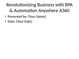 RPA_Demo_Presentation.pptxRPA_Automation_Anywhere_A360_Presentation.pptx