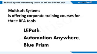 Multisoft Systems offers training courses on RPA and three RPA tools | PPT