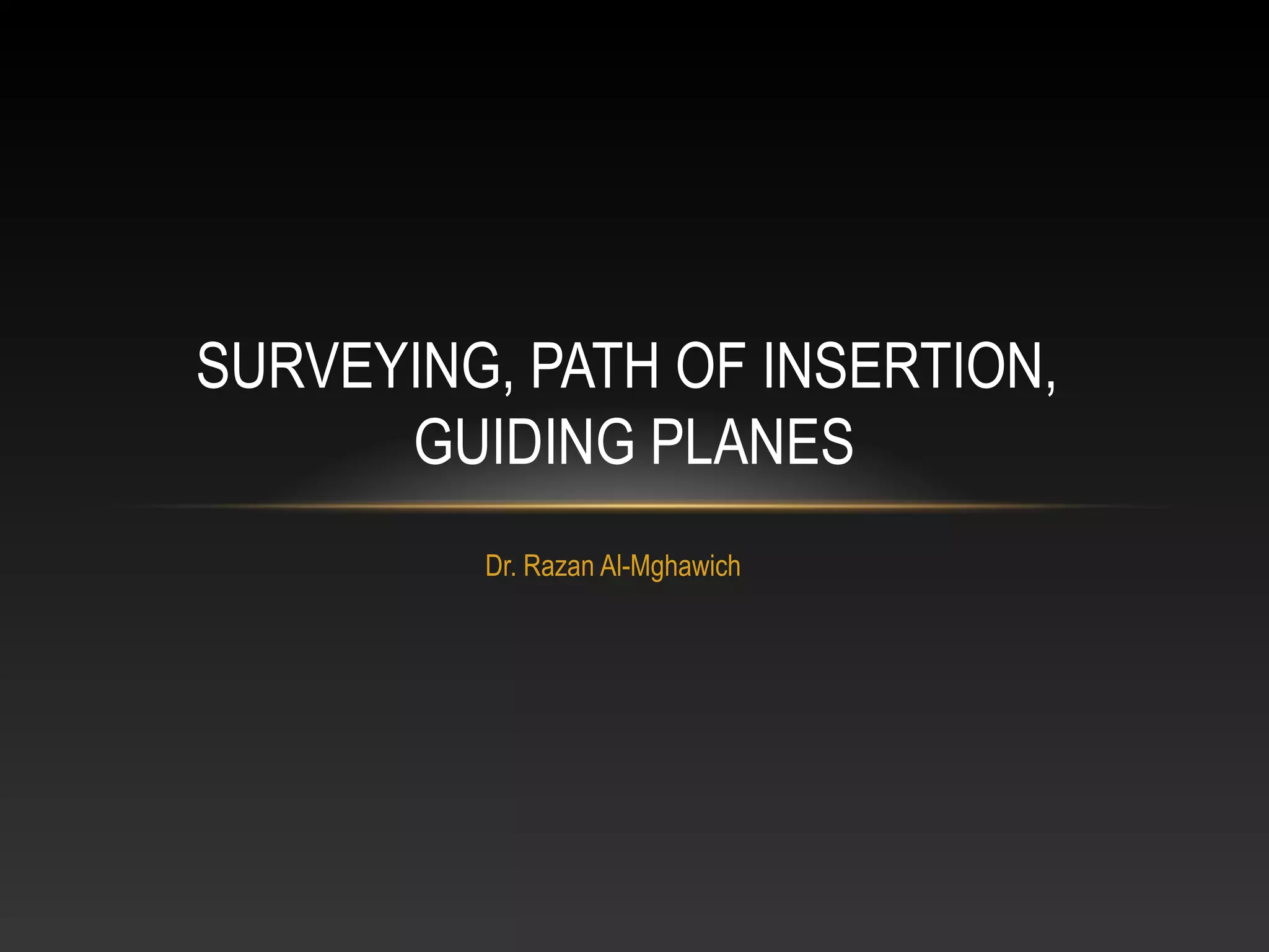 removable partial denture survey lines, path of insertion, guide planes ...
