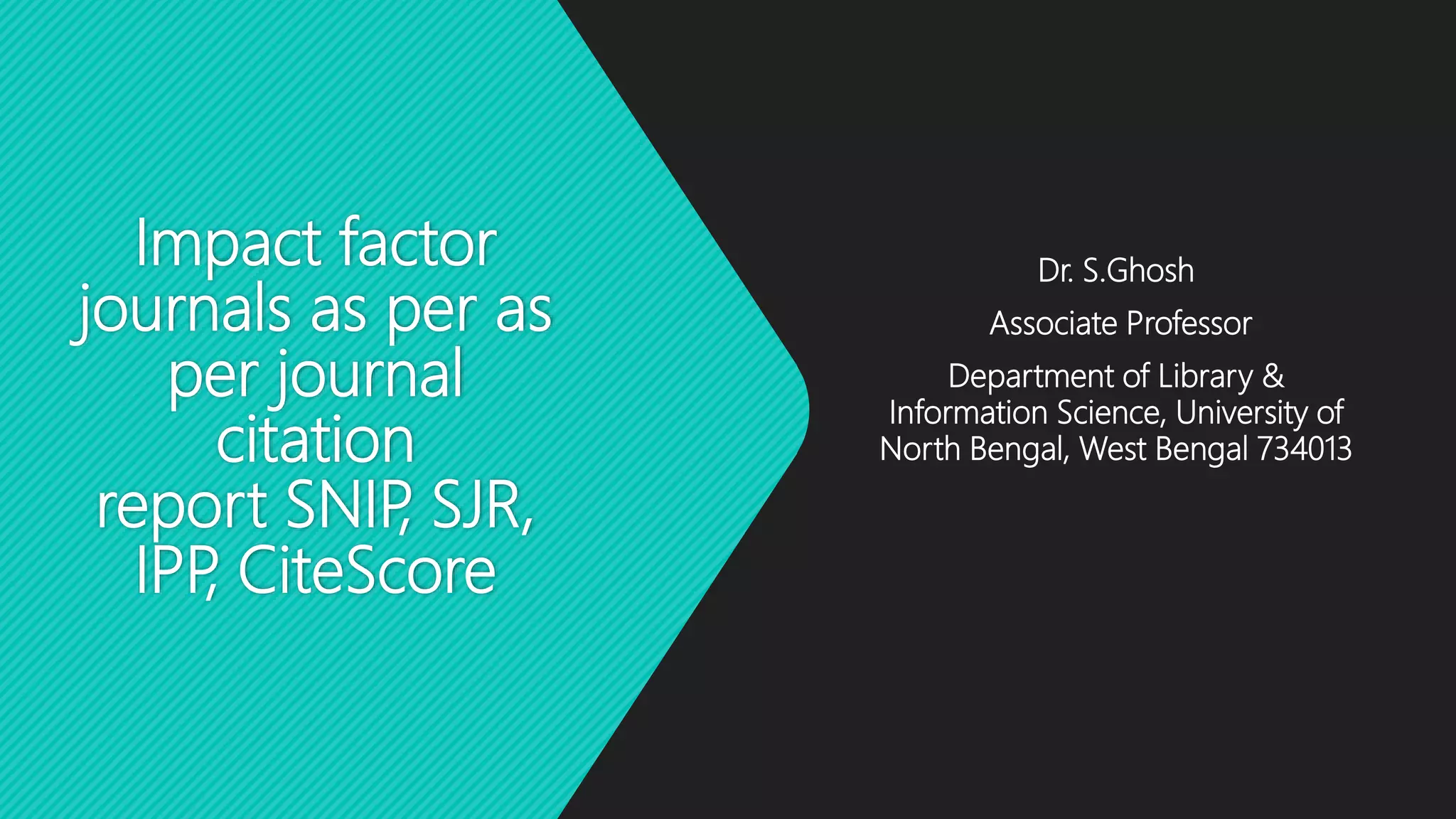 Impact Factor Journals as per JCR, SNIP, SJR, IPP, CiteScore | PPTX