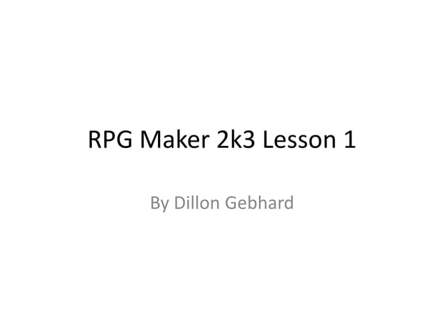 Rpg maker 2k3 lesson 1 | PPTX