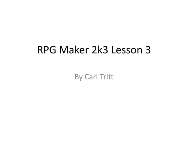 Rpg maker 2k3 lesson 4 | PPTX