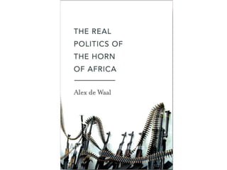 Alex de Waal, The Real Politics of the Horn of Africa | PPTX