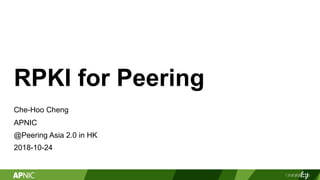 Peering Asia 2.0: RPKI for Peering | PDF