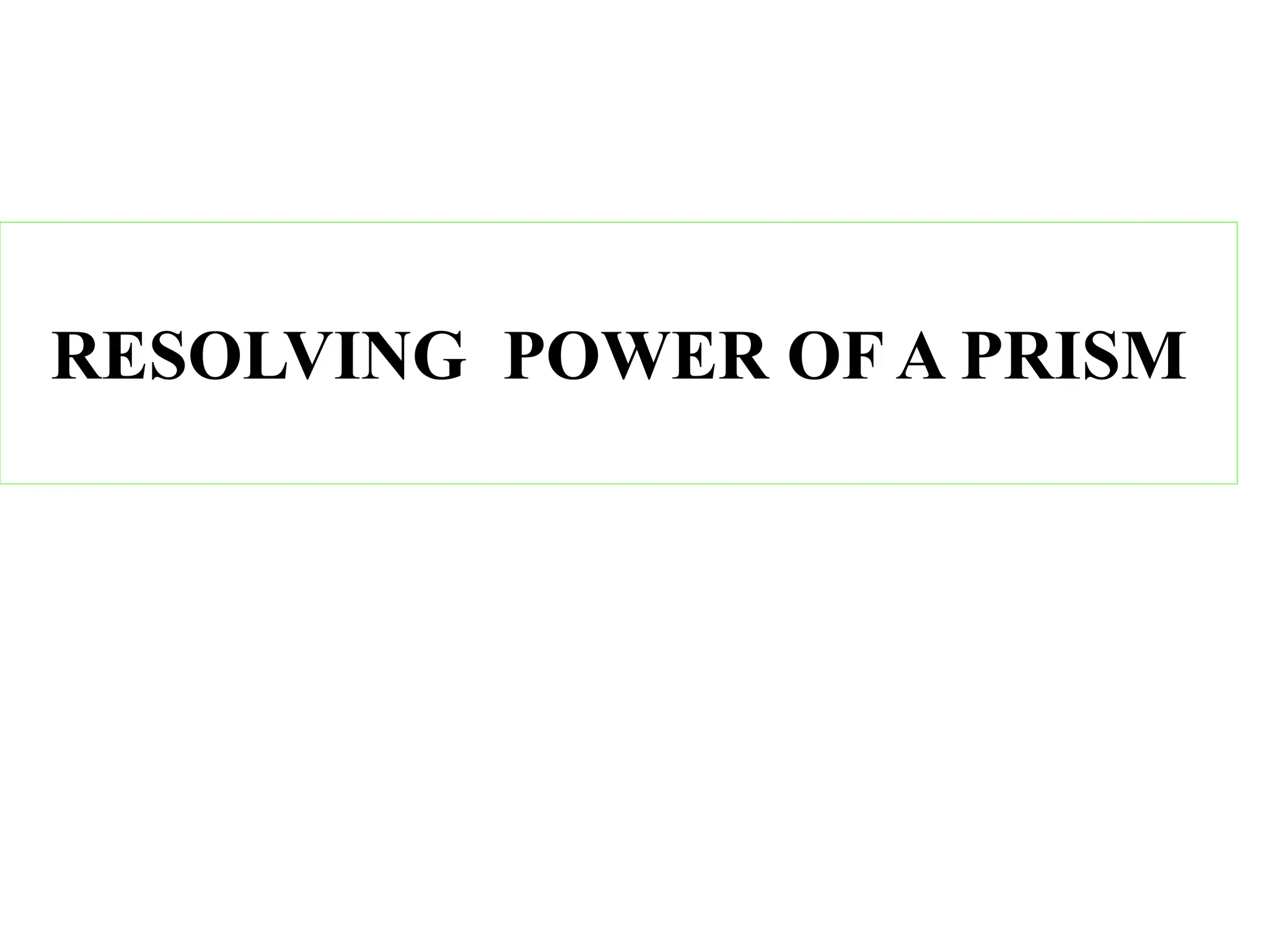 Resolving power of Prism Brief Theory .pptx
