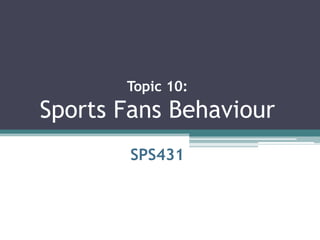 sps431-t10_sports fans behaviour | PDF