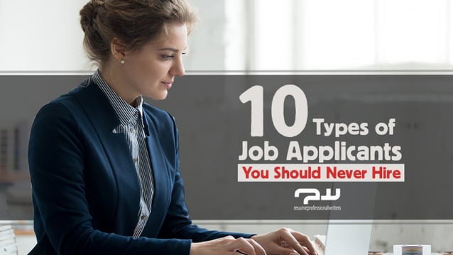 10 Types of Job Applicants You Should Never Hire | PPT