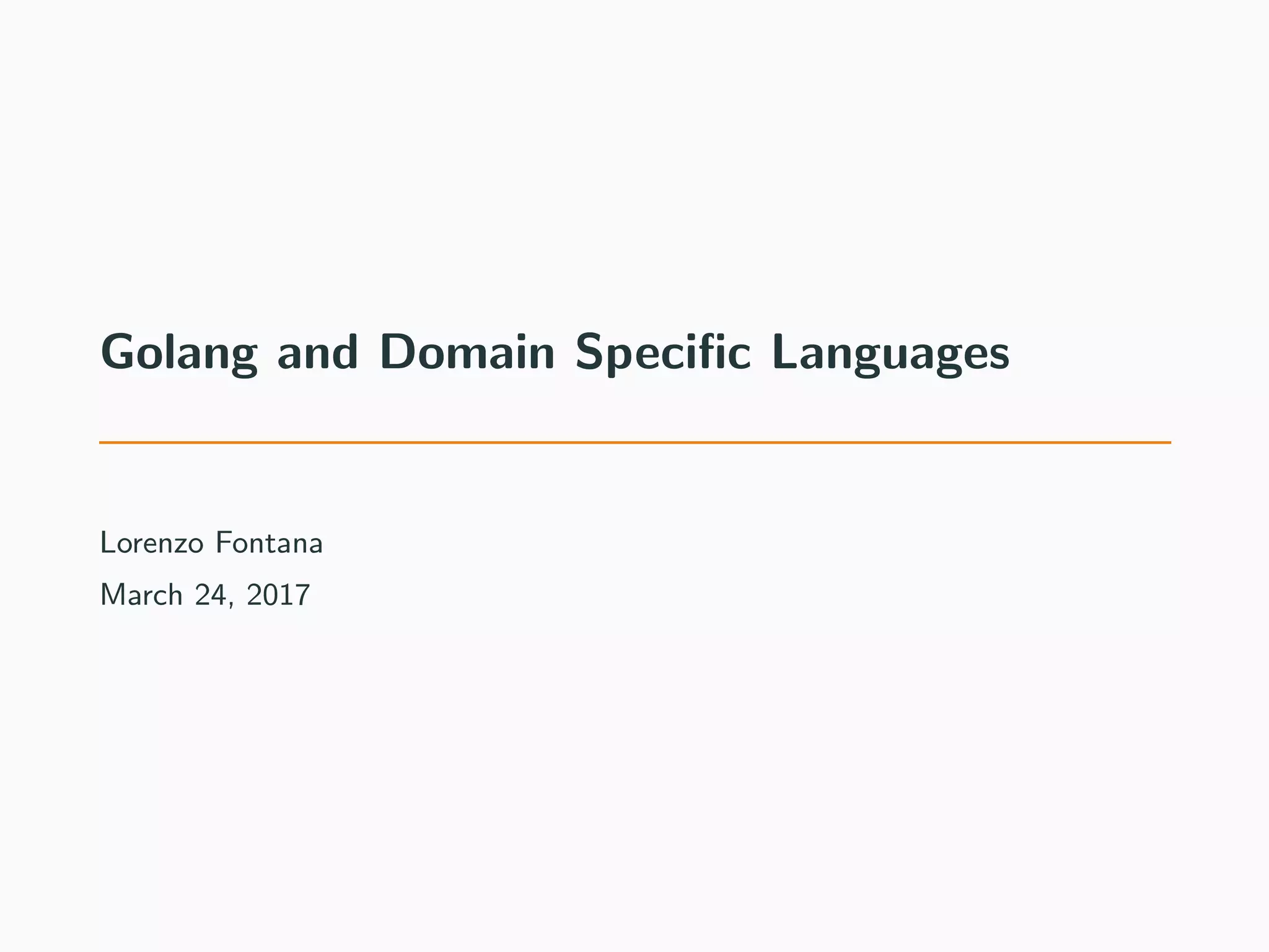Golang and Domain Specific Languages - Lorenzo Fontana - Codemotion Rome 2017 | PDF