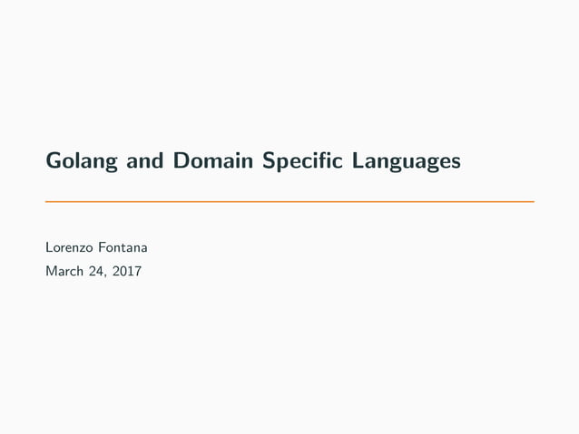 Golang and Domain Specific Languages - Lorenzo Fontana - Codemotion Rome 2017 | PDF