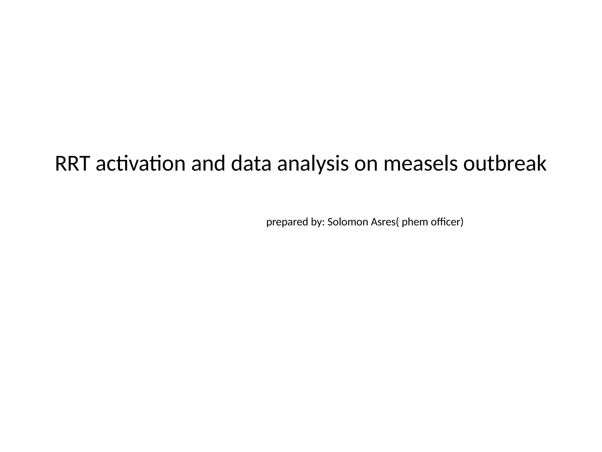 RRT activation and data analysis on measels outbreak.pptx