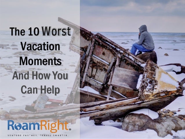 The 10 Worst Vacation Moments and How You Can Help