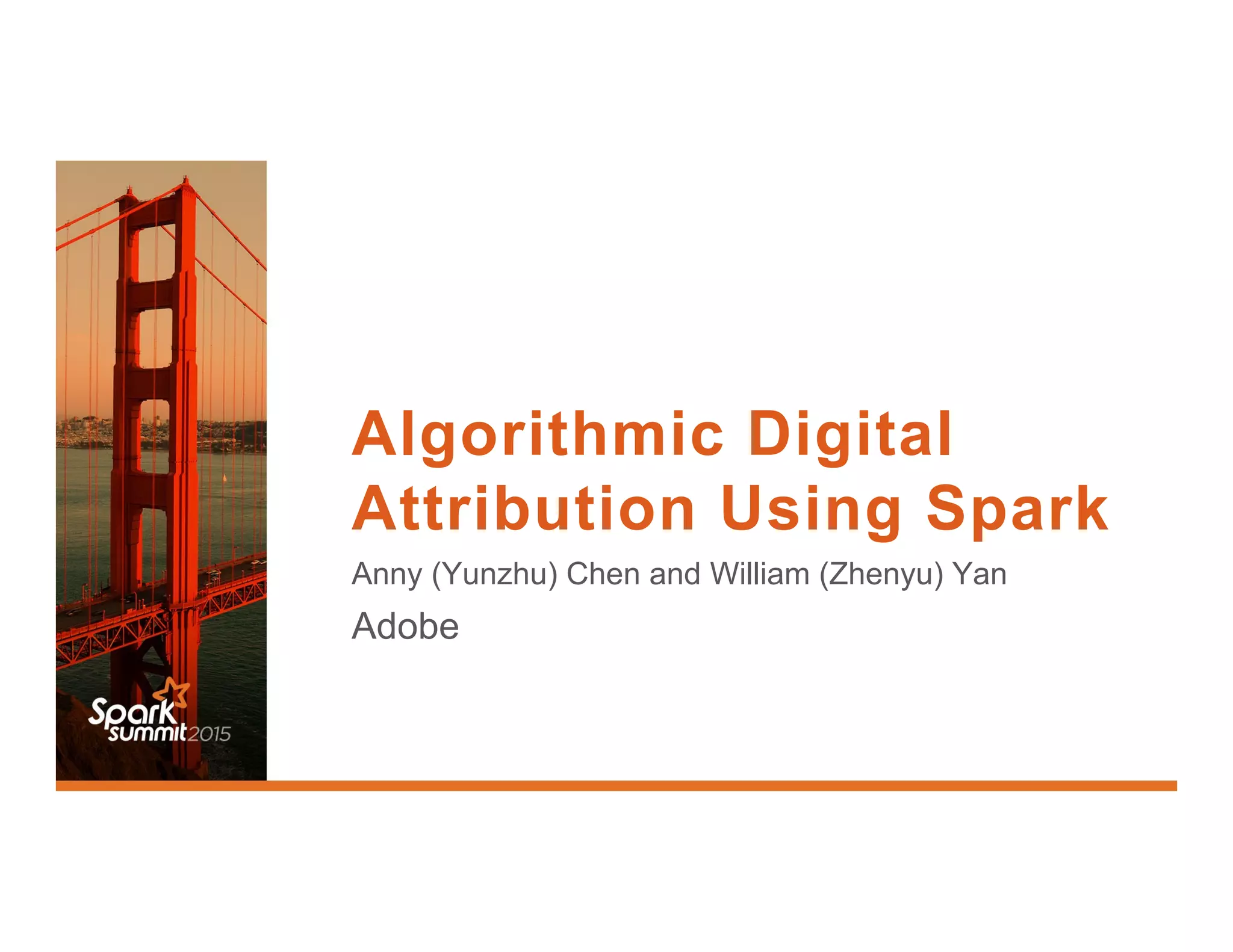 Digital Attribution Modeling Using Apache Spark-(Anny Chen and William ...