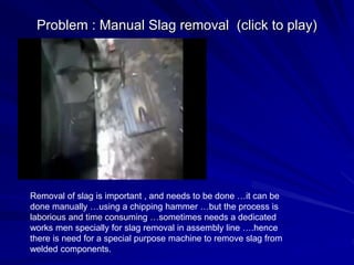 RS-52-WeldSlag removal machine to remove weld slag | PPT