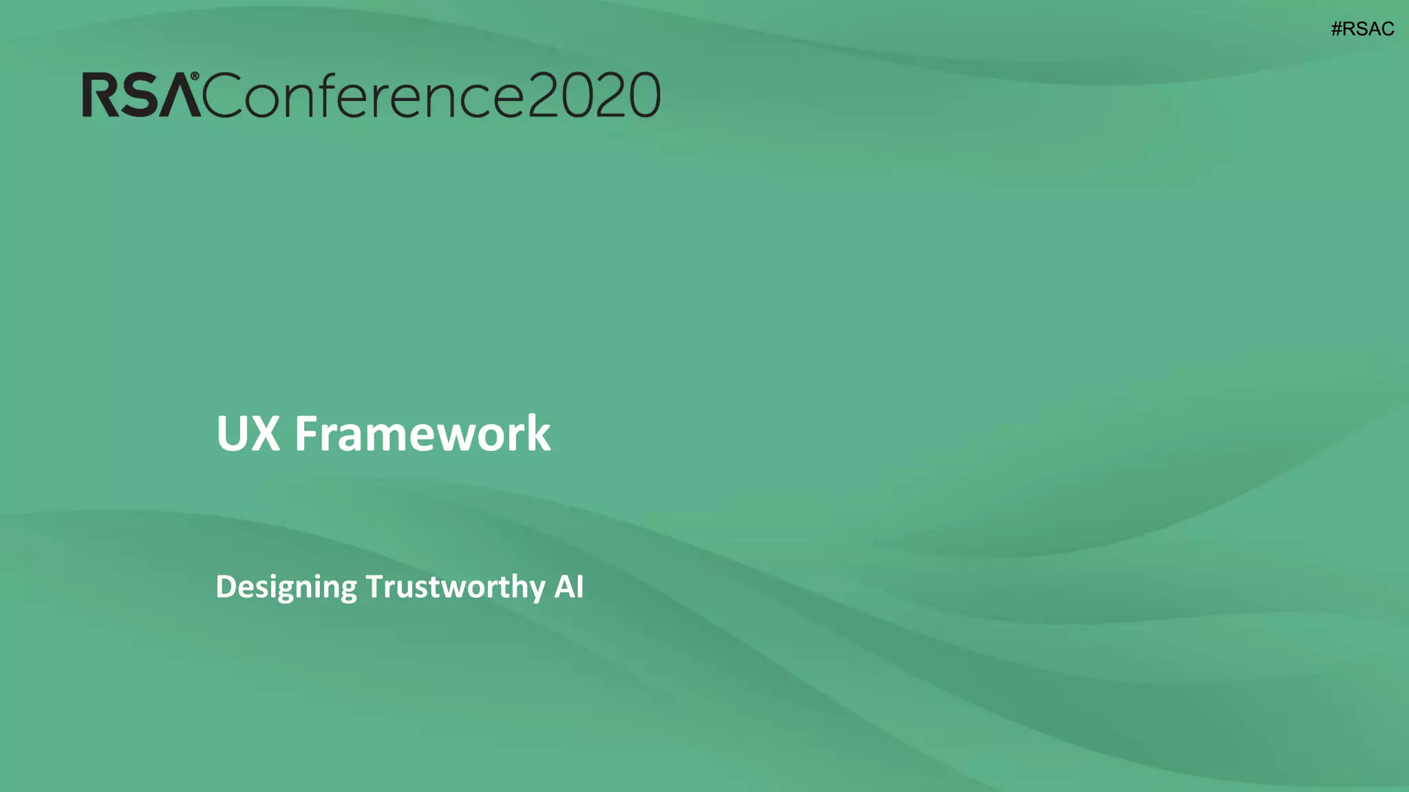 Designing Trustworthy AI: A User Experience Framework at RSA 2020 | PPT