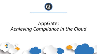 AppGate: Achieving Compliance in the Cloud | PPTX | Cloud Computing ...