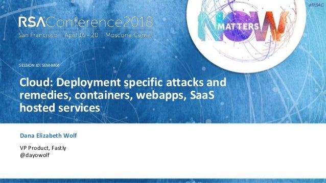 Rsa 2018 Cloud Deployment Specific Attacks And Remedies Containers Webapps Saas Hosted