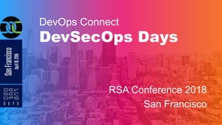 DevSecOps Days SF at RSA Conference 2018 | PPT