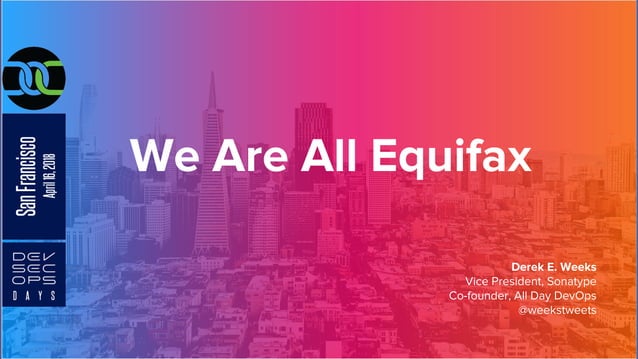 RSAC DevSecOpsDays 2018 - We are all Equifax | PPT