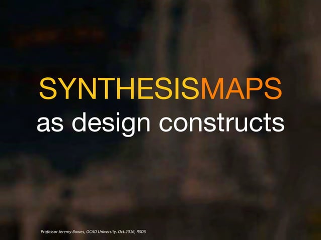 Jeremy Bowes and Peter Jones: Synthesis Maps as Design Constructs | PPT