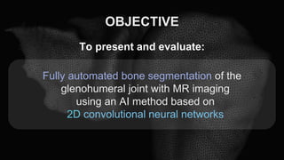 "Fully Automated MRI Bone Segmentation of Glenoid and Humeral Head using Deep Convolutional ...