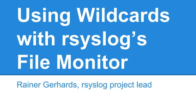 Using Wildcards with rsyslog's File Monitor imfile | PPTX