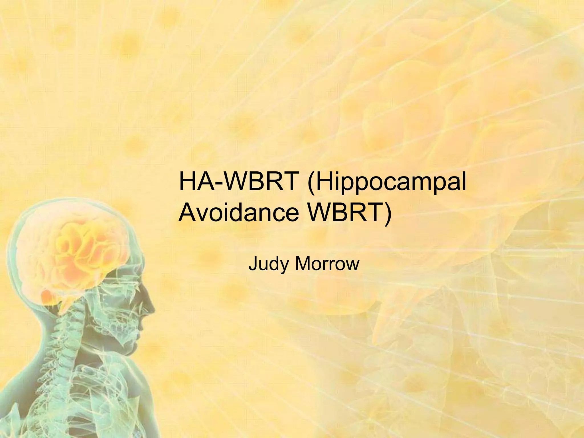 Hippocampal sparing whole brain radiation therapy- Making a case! | PPTX