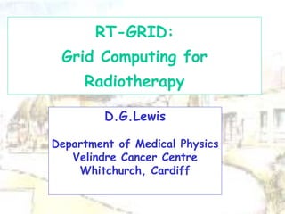 RT-GRID: Grid Computing for Radiotherapy | PPT