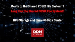 Long Live Posix - HPC Storage and the HPC Datacenter | PDF