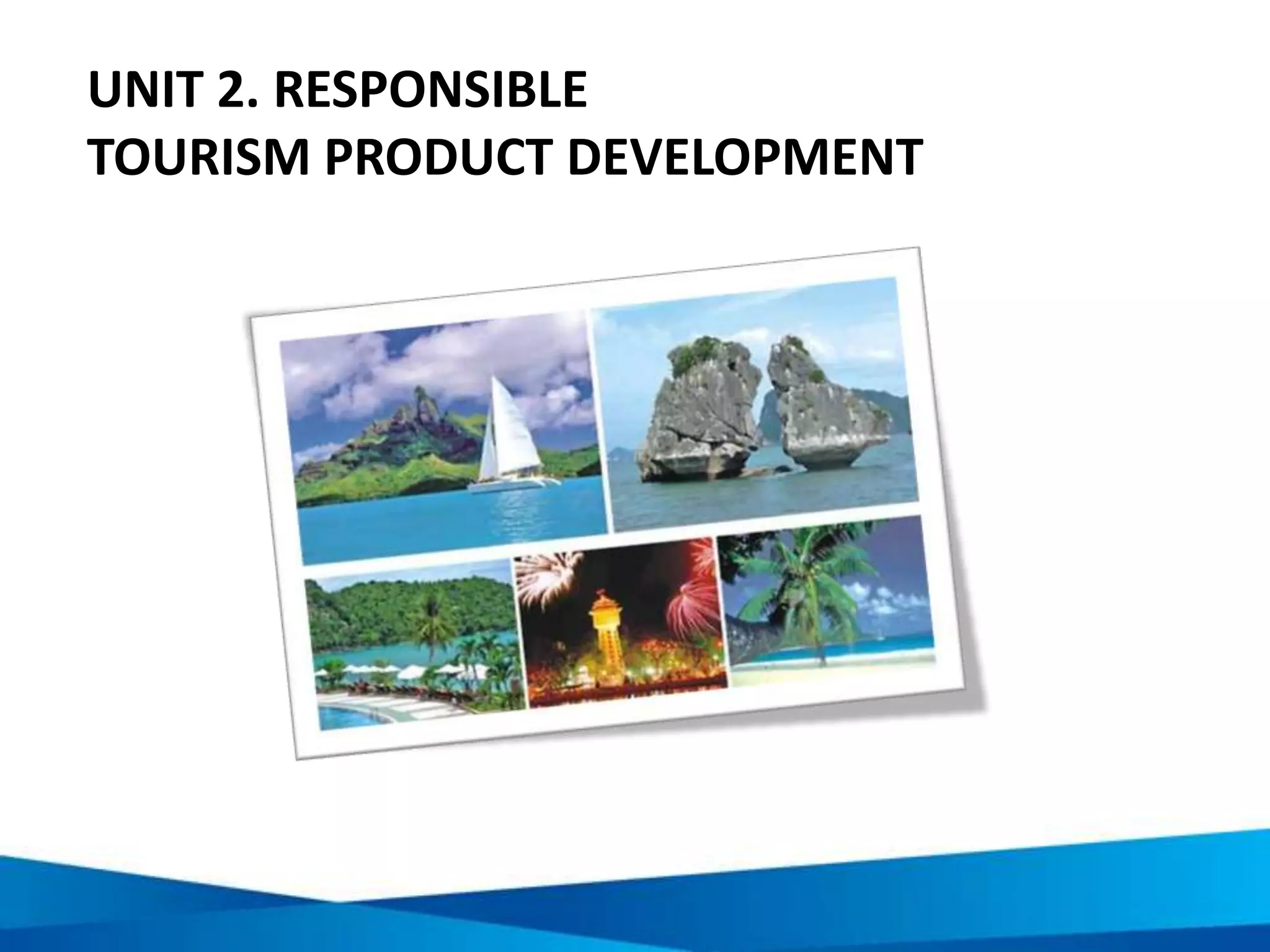 Unit 2: Responsible Tourism Product Development | PPTX