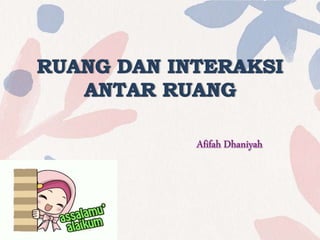 Ruang dan interaksi antar ruang | PPTX