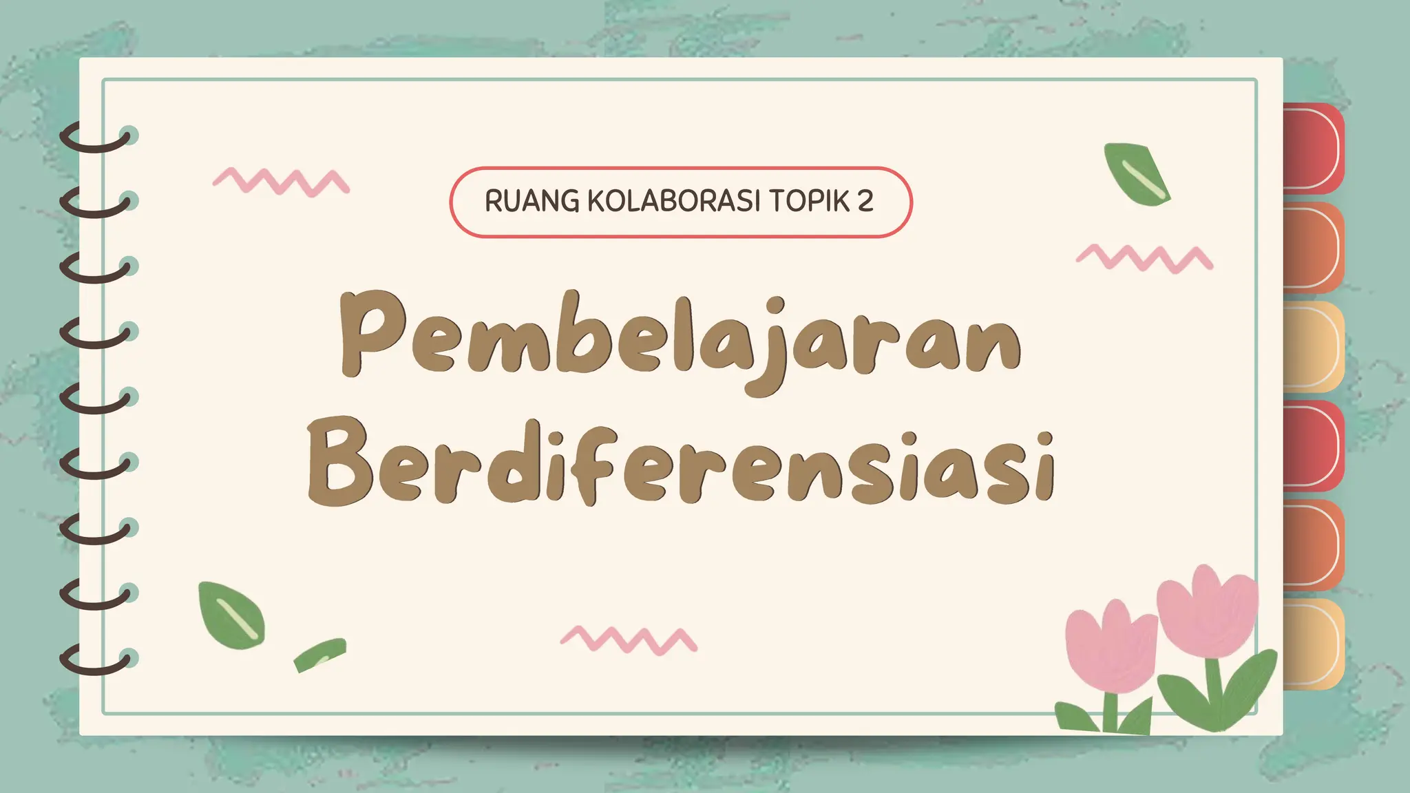 RUANG KOLABORASI-TOPIK 2 MATA KULIAH PEMBELAJARAN BERDIFERENSIASI | PPTX