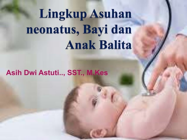 Ruang lingkup asuhan neonatus, bayi & balita | PPTX